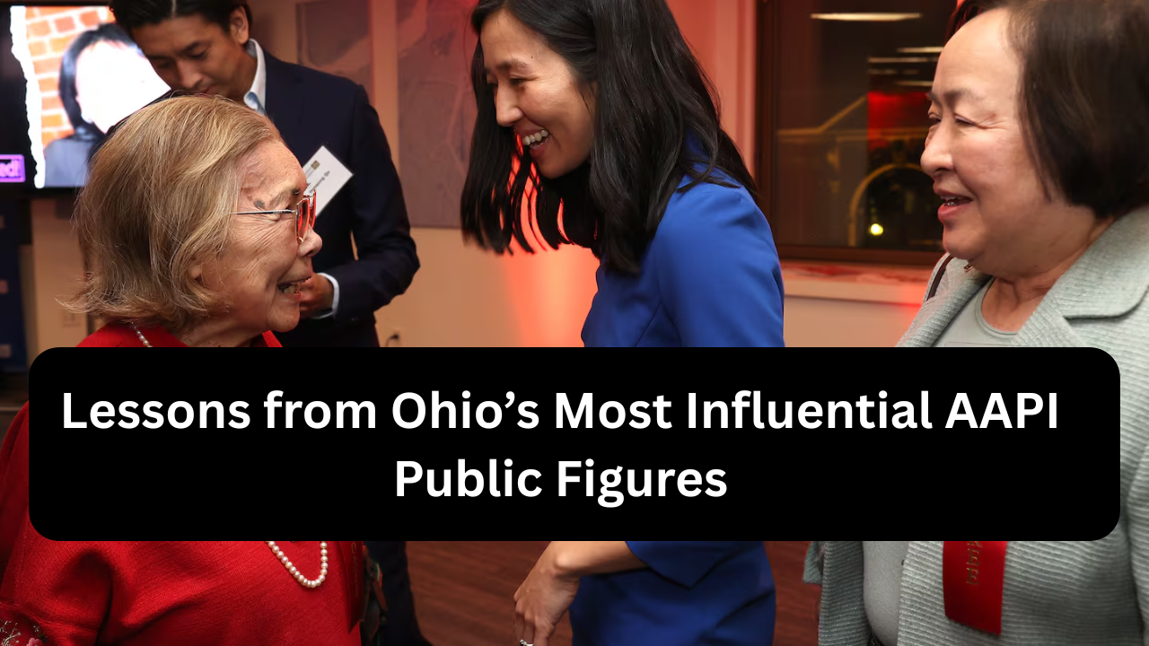 Lessons from Ohio’s Most Influential AAPI Public Figures
